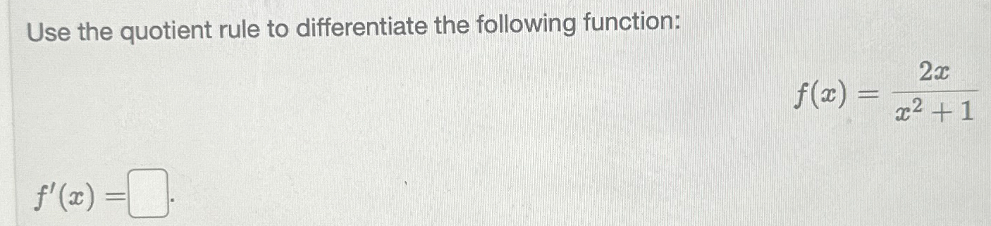 Solved Use the quotient rule to differentiate the following | Chegg.com