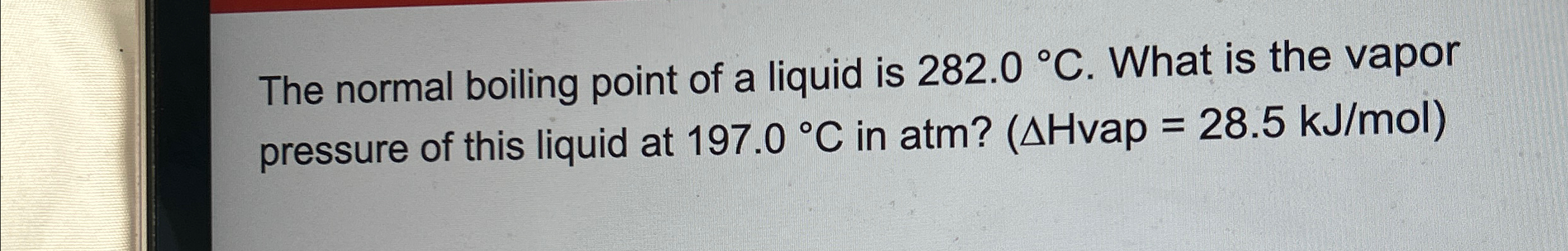 Solved The normal boiling point of a liquid is 282.0°C. | Chegg.com