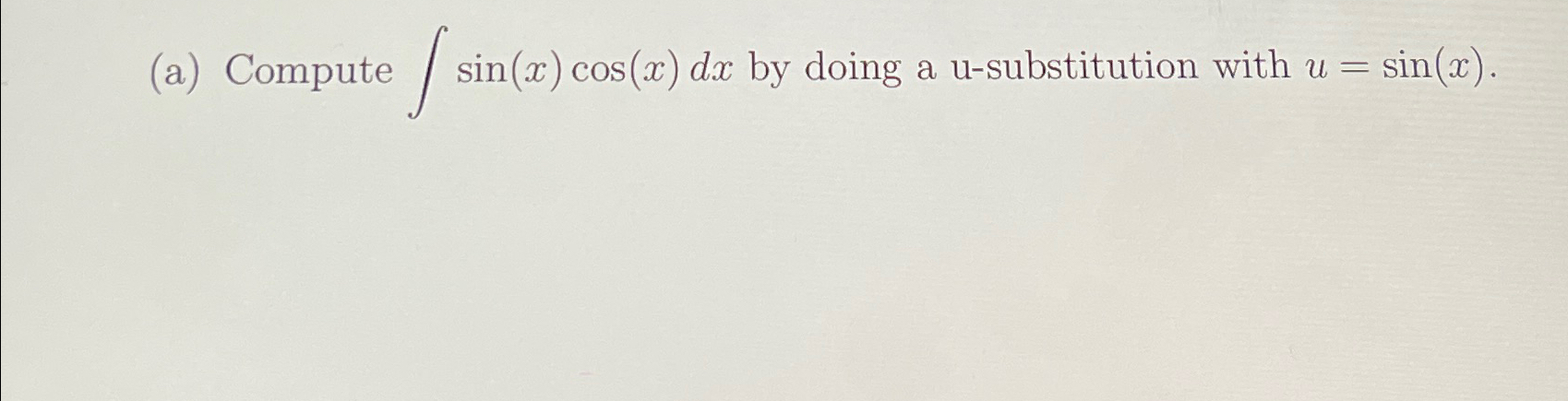 Solved (a) ﻿Compute ∫﻿﻿sin(x)cos(x)dx ﻿by doing a | Chegg.com