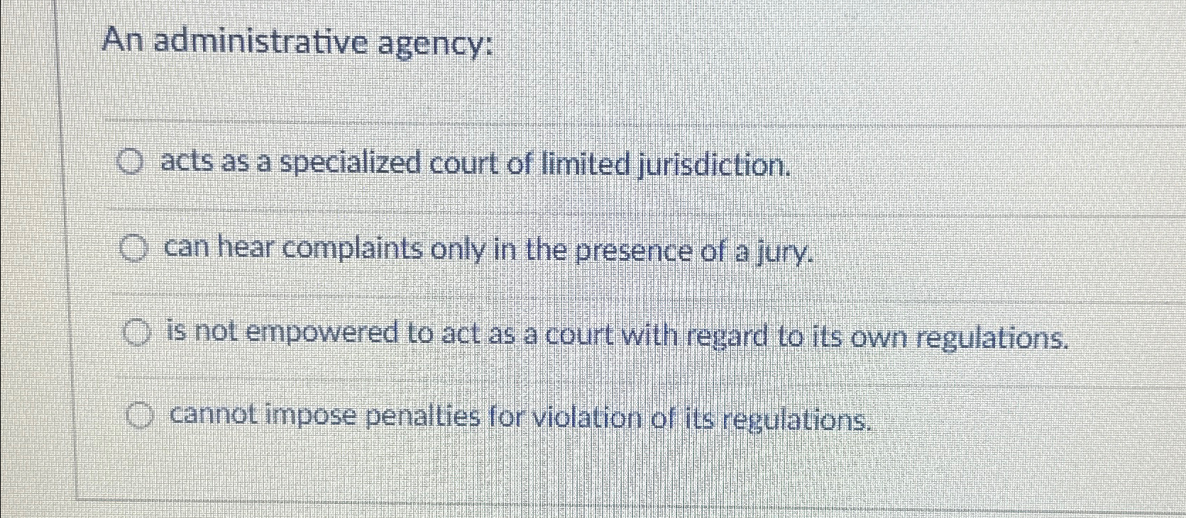 Solved An administrative agency:acts as a specialized court | Chegg.com