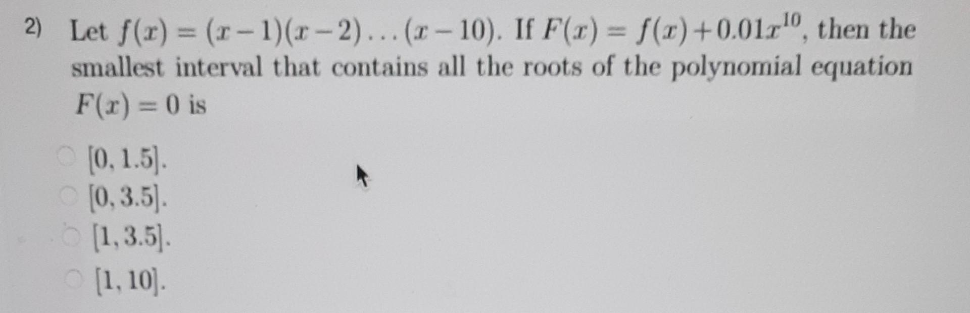 Solved 2) Let f(x)=(x−1)(x−2)…(x−10). If F(x)=f(x)+0.01x10, | Chegg.com