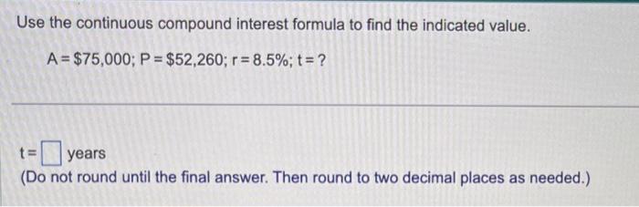 Solved Use the continuous compound interest formula to find | Chegg.com