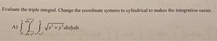 Solved Evaluate the triple integral. Change the coordinate | Chegg.com