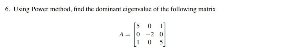 Solved 6. Using Power method, find the dominant eigenvalue | Chegg.com