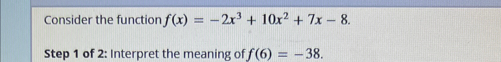 Solved Consider the function f(x)=-2x3+10x2+7x-8Step 1 ﻿of 2 | Chegg.com