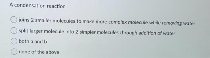 Solved A condensation reaction joins 2 smaller molecules to | Chegg.com
