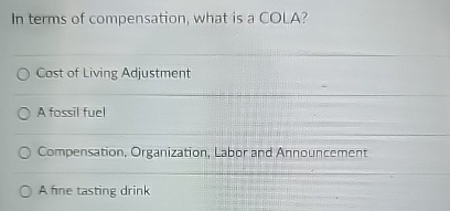 Solved In terms of compensation, what is a COLA?Cost of | Chegg.com