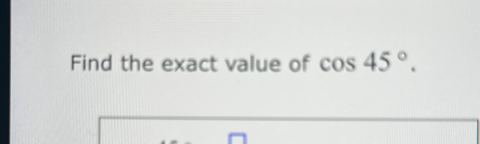 Solved Find the exact value of cos45°. | Chegg.com