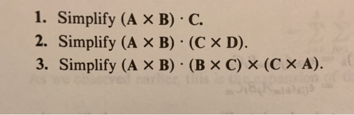 Solved 1. Simplify (A X B)C. 2. Simplify (A X B) · (C X D). | Chegg.com