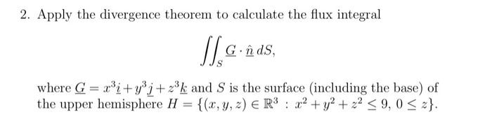 Solved 2. Apply the divergence theorem to calculate the flux | Chegg.com