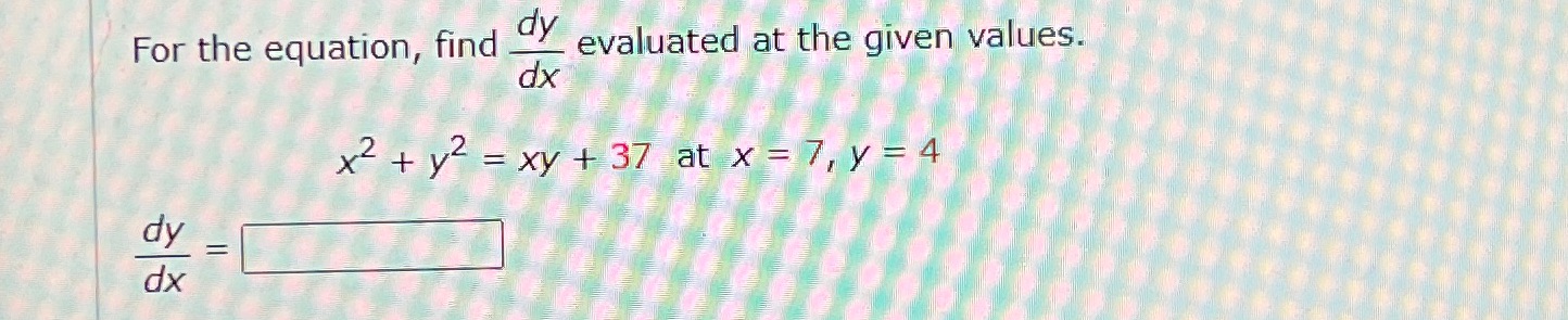 Solved For the equation, find dydx ﻿evaluated at the given | Chegg.com