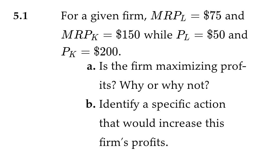 Solved 5.1 - = = - For a given firm, MRPL = $75 and MRPK = | Chegg.com Solved 5.1 - = = - For a given firm, MRPL = $75 and MRPK = | Chegg.com