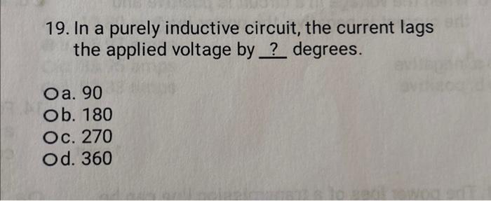 Solved 19. In a purely inductive circuit, the current lags | Chegg.com