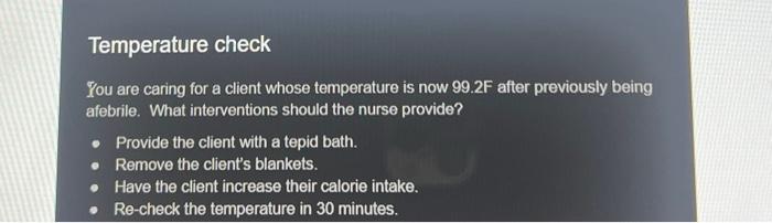 Solved Temperature check You are caring for a client whose | Chegg.com