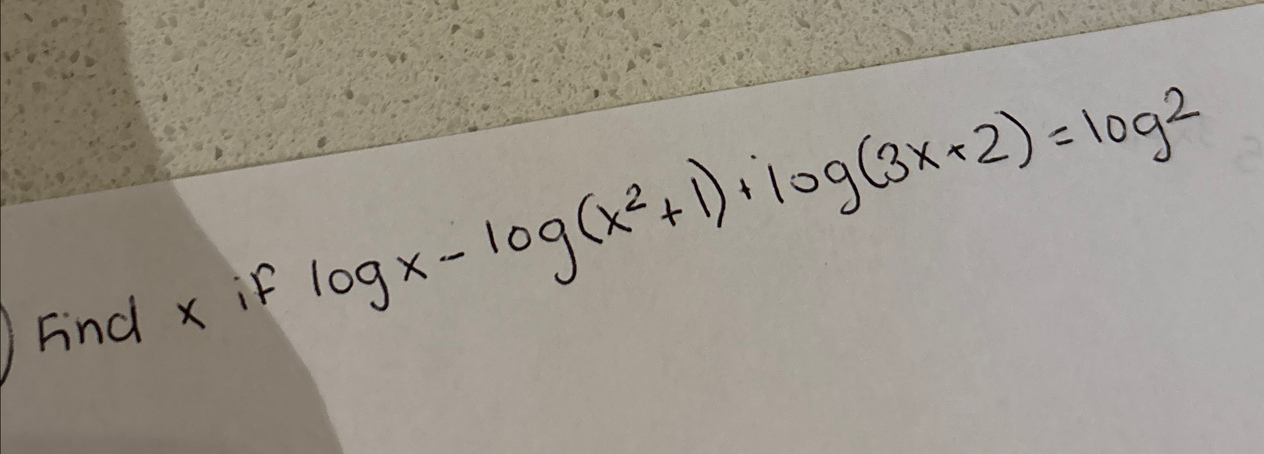 Solved Find x ﻿if logx-log(x2+1)+log(3x+2)=log2 | Chegg.com