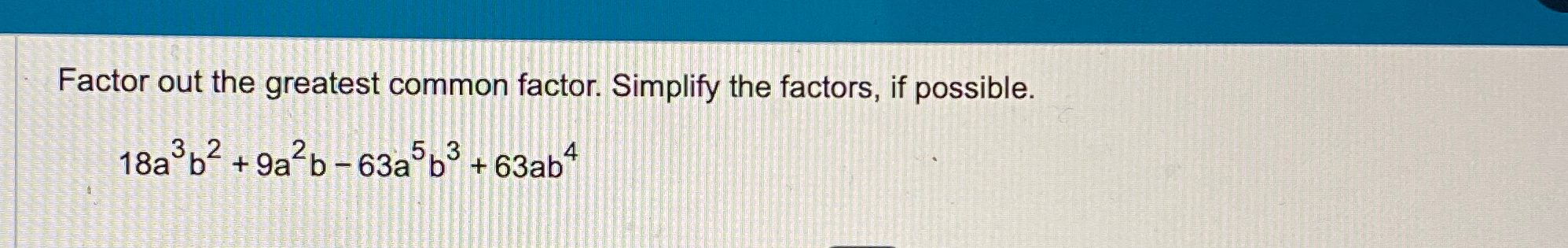 Solved Factor out the greatest common factor. Simplify the | Chegg.com