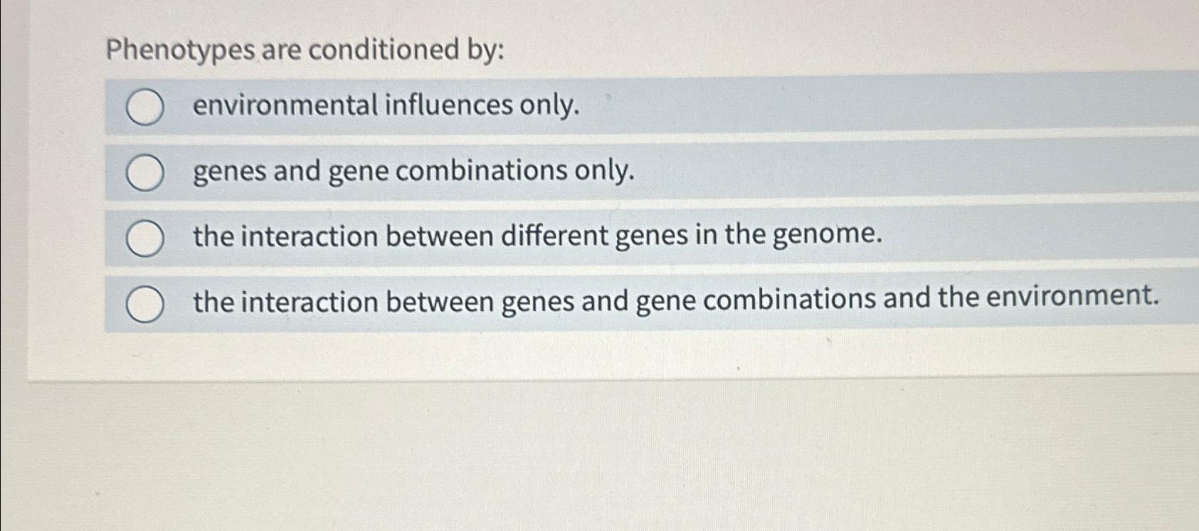 Solved Phenotypes are conditioned by:environmental | Chegg.com