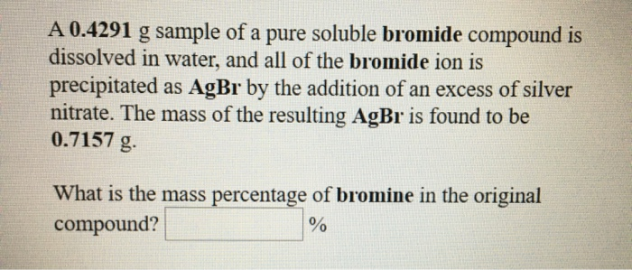 Solved A 0.4291 g sample of a pure soluble bromide compound | Chegg.com