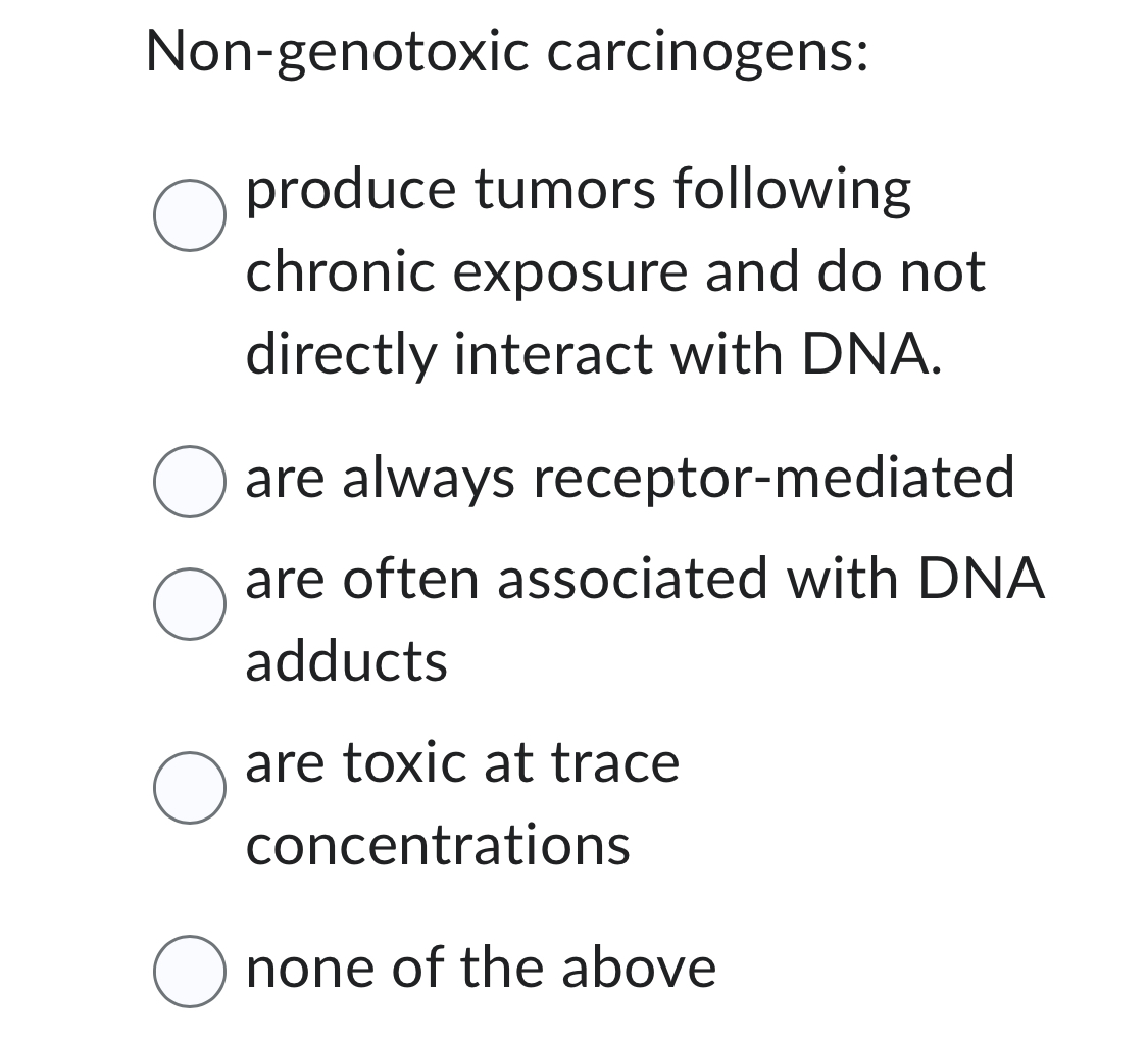 Solved Non-genotoxic carcinogens:produce tumors following | Chegg.com