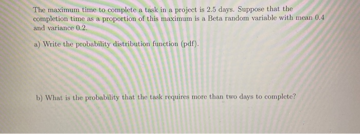 Solved The maximum time to complete a task in a project is | Chegg.com