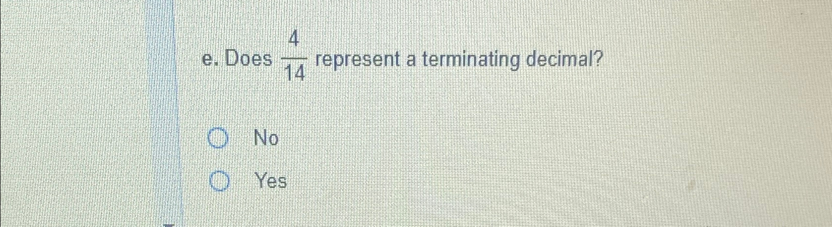 Solved e. ﻿Does 414 ﻿represent a terminating decimal?NoYes | Chegg.com