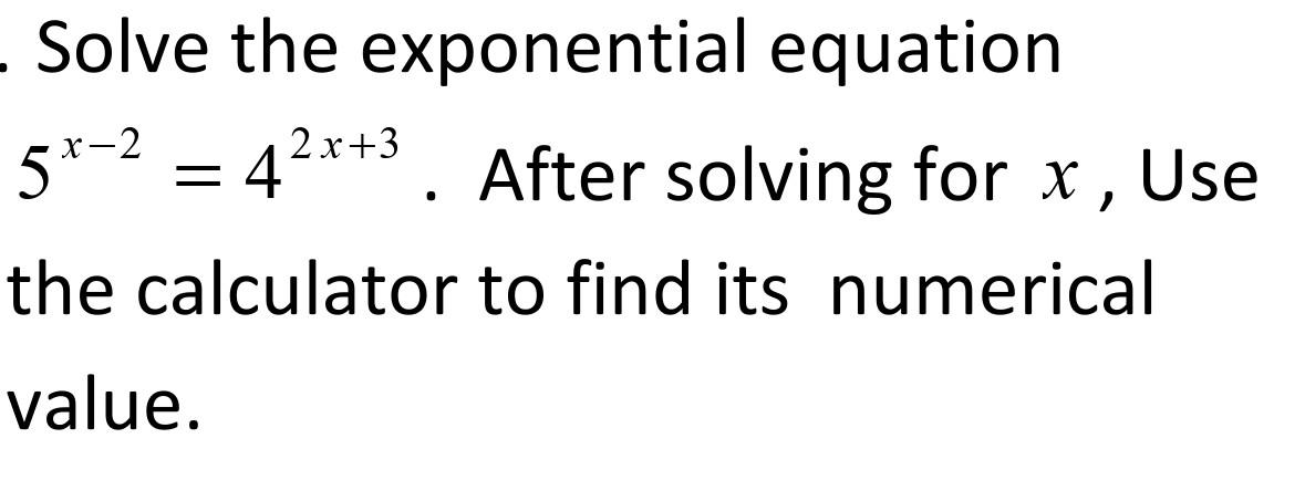 Solved Solve the exponential equation 5x−2=42x+3. After | Chegg.com