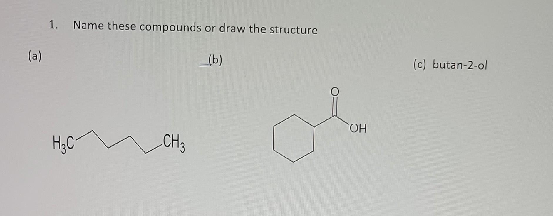 Solved 1. Name these compounds or draw the structure (a) (b) | Chegg.com