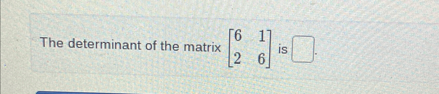 Solved The Determinant Of The Matrix [6126] ﻿is