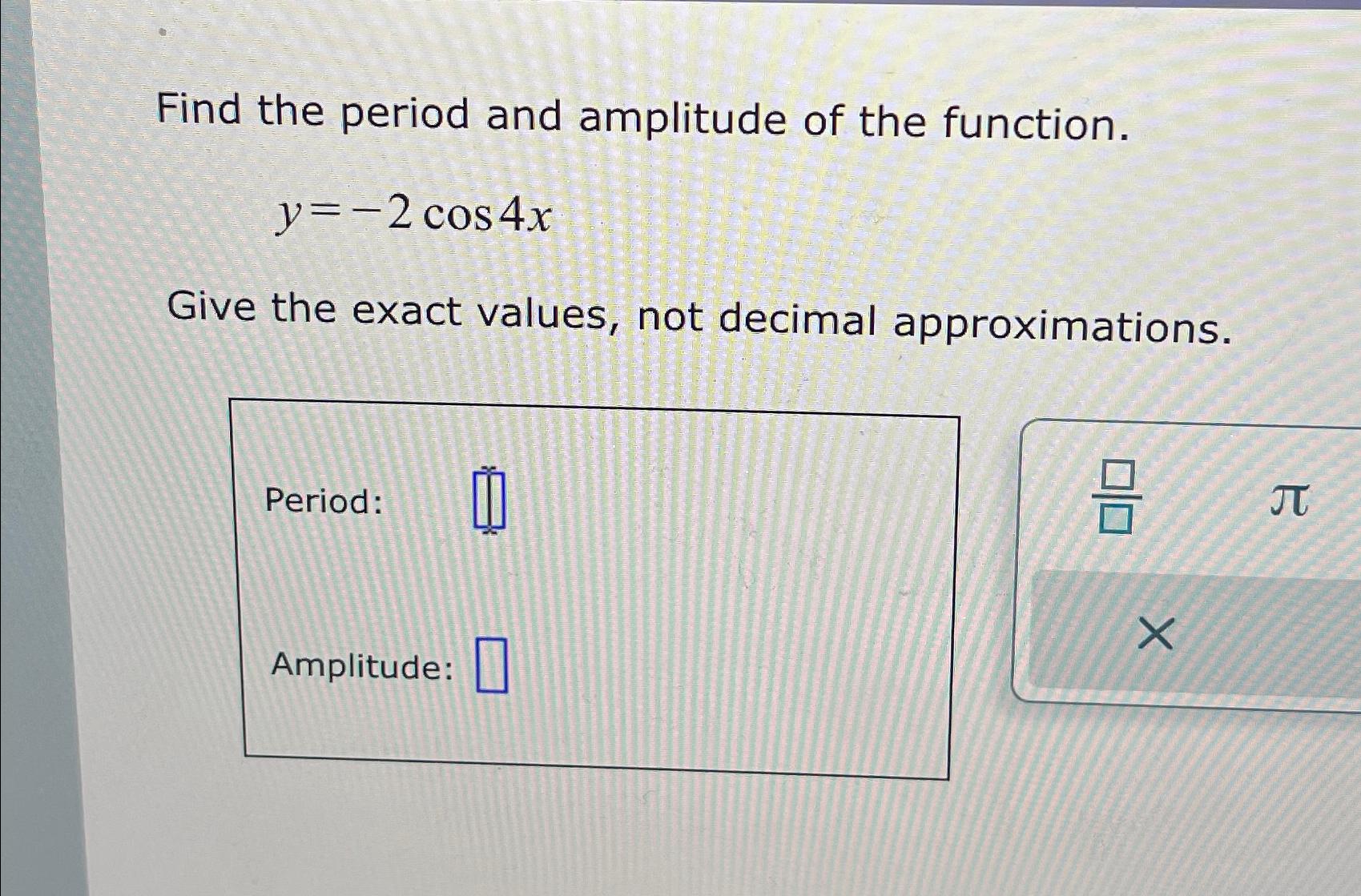 Solved Find the period and amplitude of the | Chegg.com