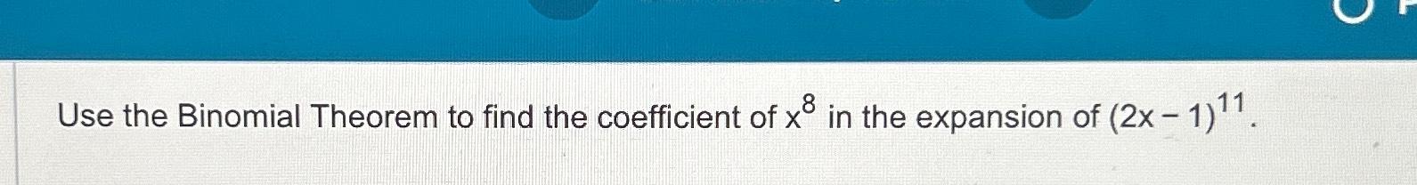 Solved Use the Binomial Theorem to find the coefficient of | Chegg.com