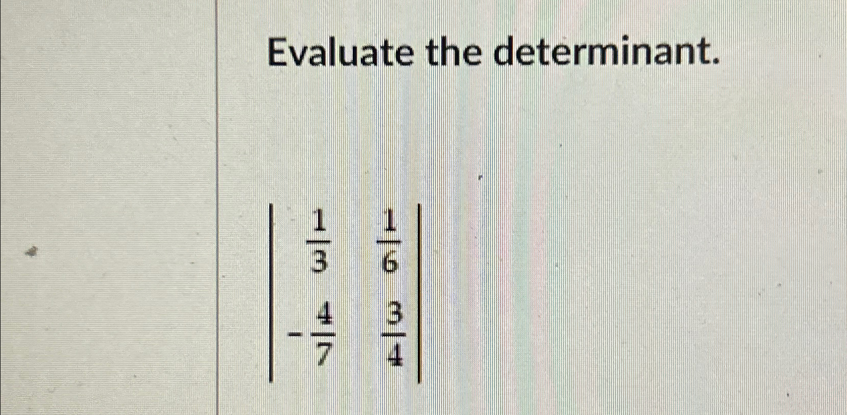 Solved Evaluate the determinant.|[13,16][-47,34]| | Chegg.com