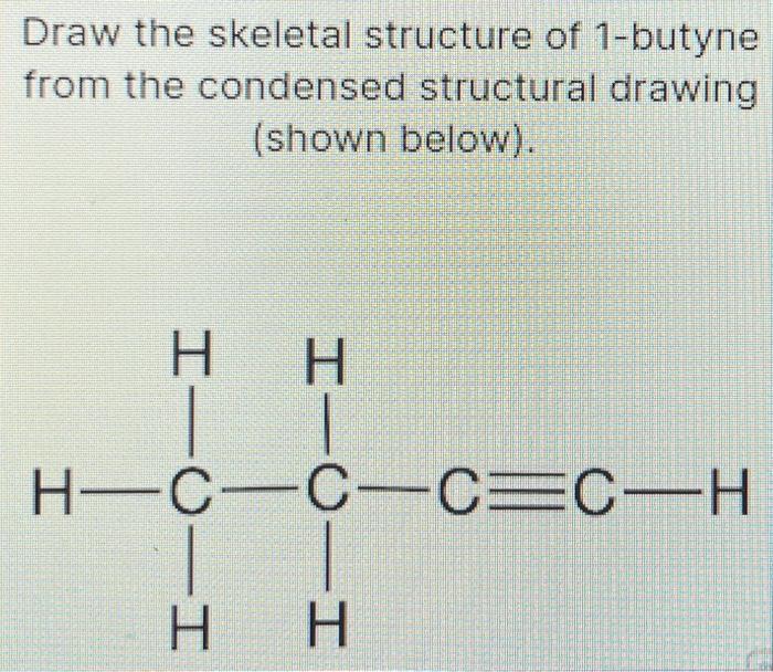 Solved Draw the skeletal structure of 1-butyne from the | Chegg.com