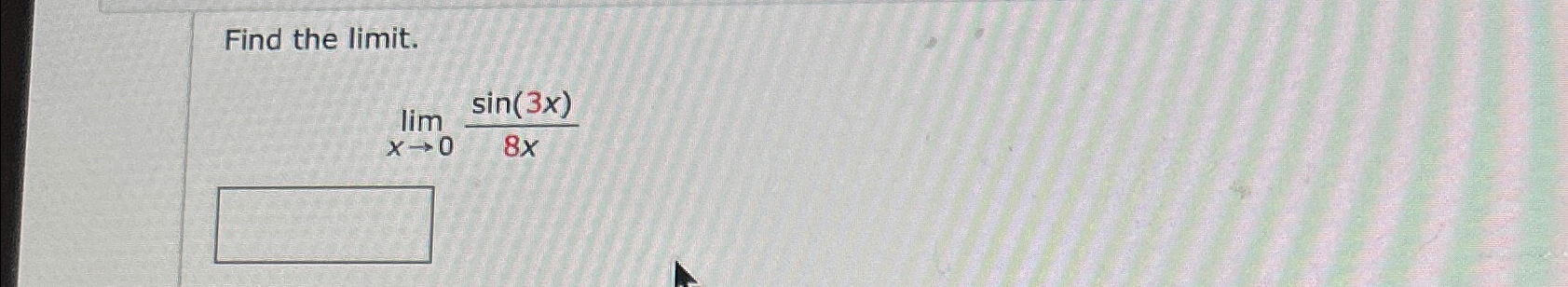 Solved Find the limit.limx→0sin(3x)8x | Chegg.com