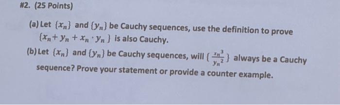 Solved "2. (25 Points) (a) Let {xn} and {yn} be Cauchy | Chegg.com
