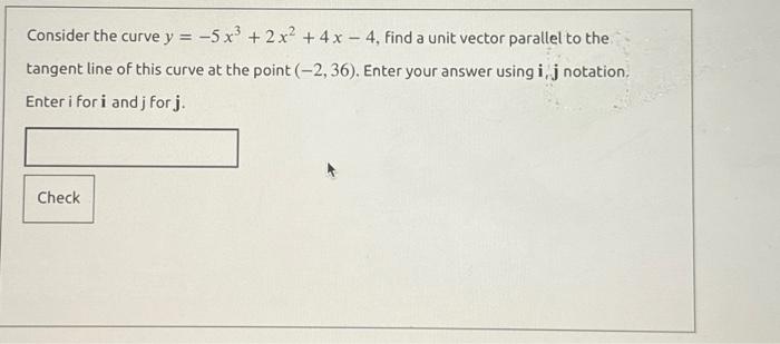 Solved Consider the curve y=−5x3+2x2+4x−4, find a unit | Chegg.com