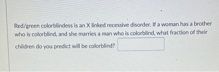 Solved Red/green colorblindness is an X-linked recessive | Chegg.com