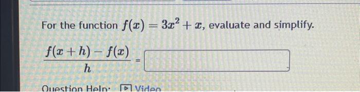 Solved For the function f(x)=3x2+x, evaluate and simplify. | Chegg.com