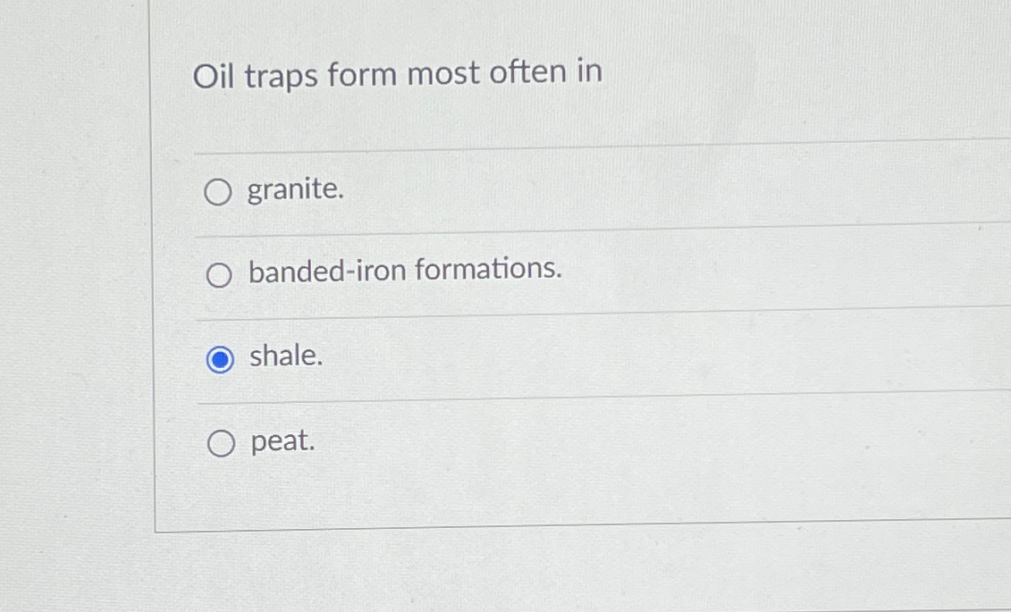 Solved Oil traps form most often ingranite.banded-iron | Chegg.com