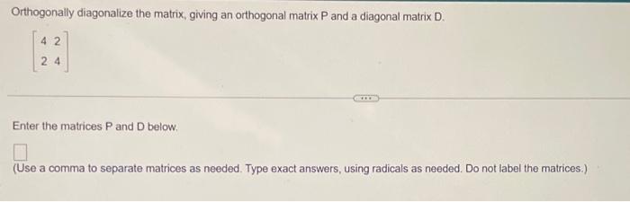 Solved Orthogonally diagonalize the matrix, giving an | Chegg.com