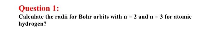 Solved Question 1 Calculate The Radii For Bohr Orbits With
