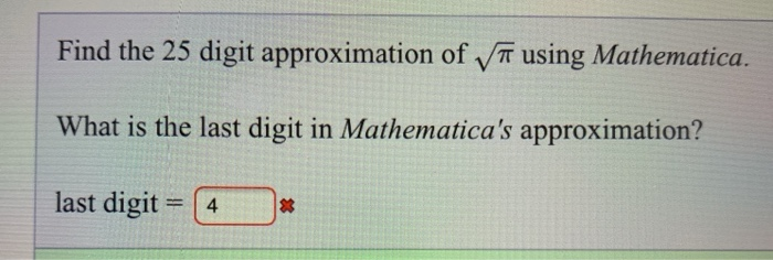 Solved Find the 25 digit approximation of using Mathematica. | Chegg.com
