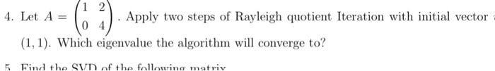 Solved 4. Let A=(1024). Apply two steps of Rayleigh quotient | Chegg.com