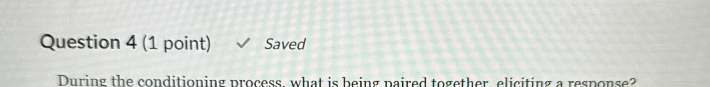 Solved Question 4 (1 ﻿point) ﻿SavedDuring the conditioning | Chegg.com