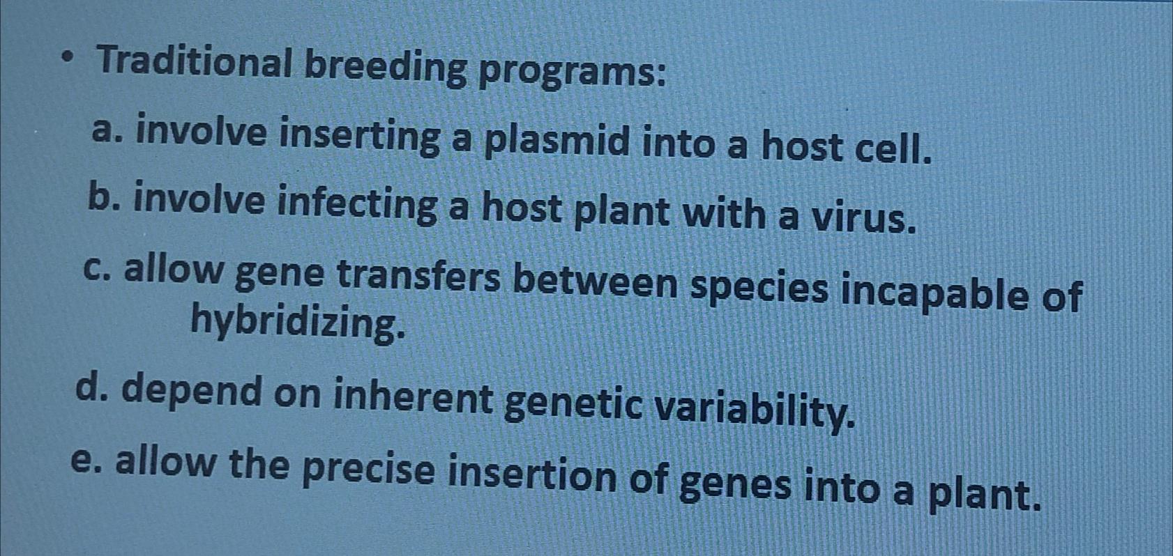 Solved Traditional breeding programs:a. ﻿involve inserting a | Chegg.com