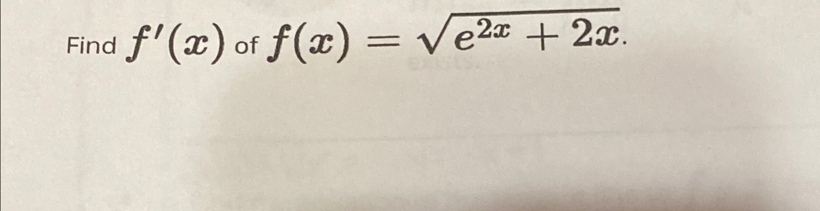 Solved Find f'(x) ﻿of f(x)=e2x+2x2 | Chegg.com