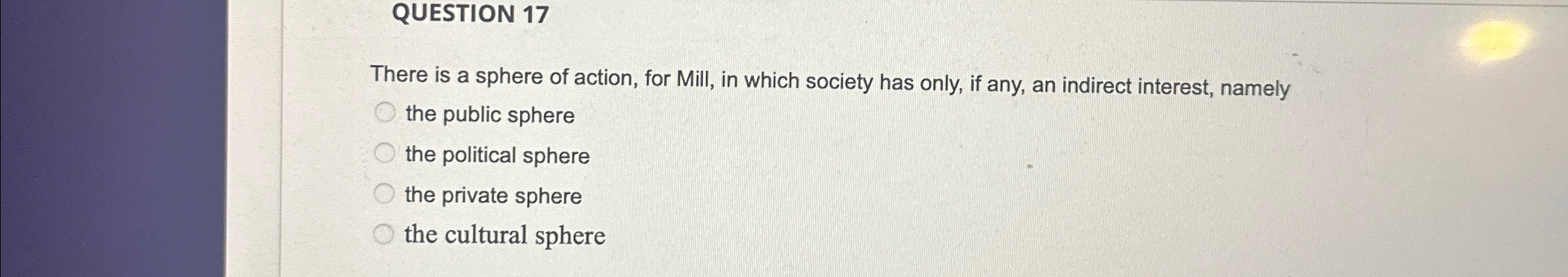 Solved QUESTION 17There is a sphere of action, for Mill, in | Chegg.com