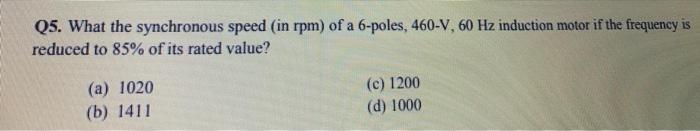 Solved Q5. What the synchronous speed (in rpm) of a 6-poles, | Chegg.com