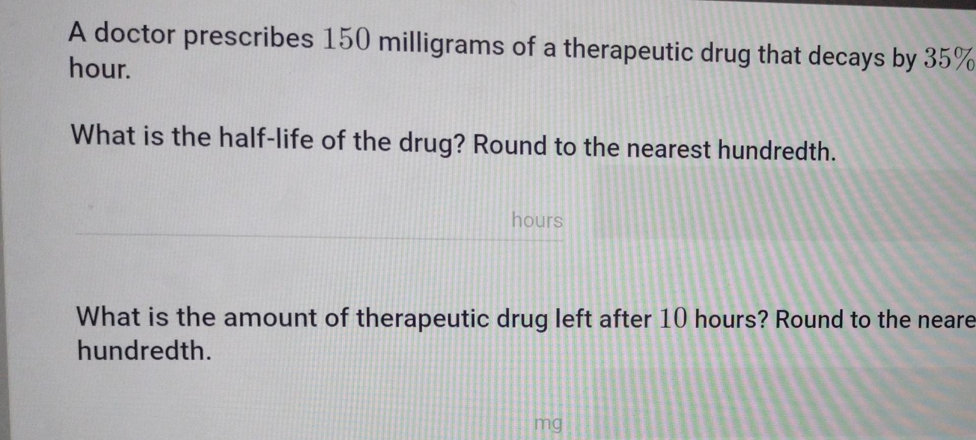 Solved A doctor prescribes 150 milligrams of a therapeutic | Chegg.com