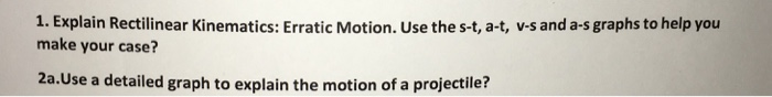 Solved 1. Explain Rectilinear Kinematics: Erratic Motion. | Chegg.com