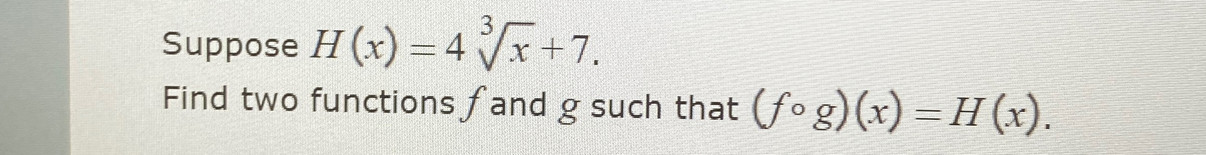 Solved Suppose H X 4x3 7find Two Functions F ﻿and G ﻿such